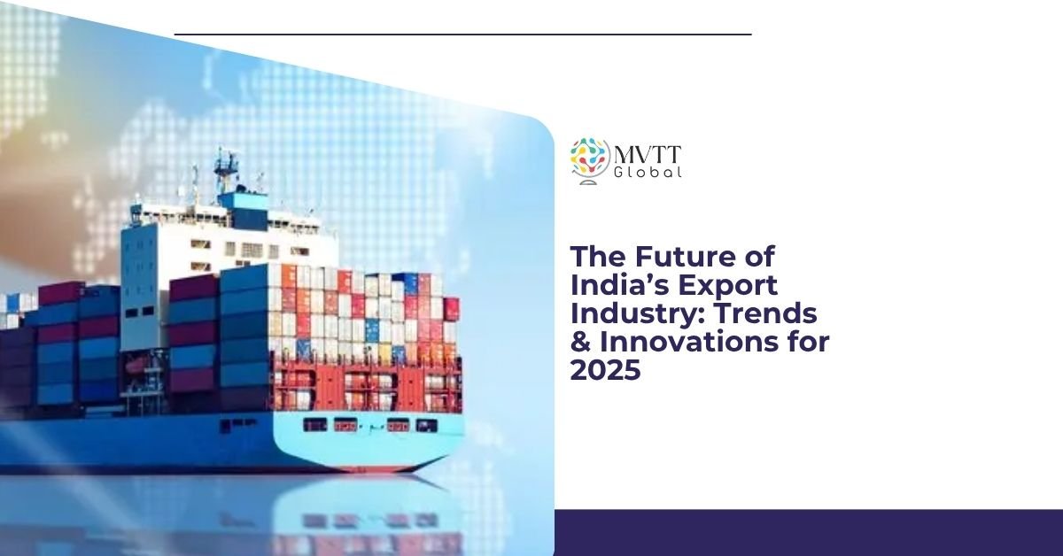 The Future of India’s Export Industry: Innovations for 2025